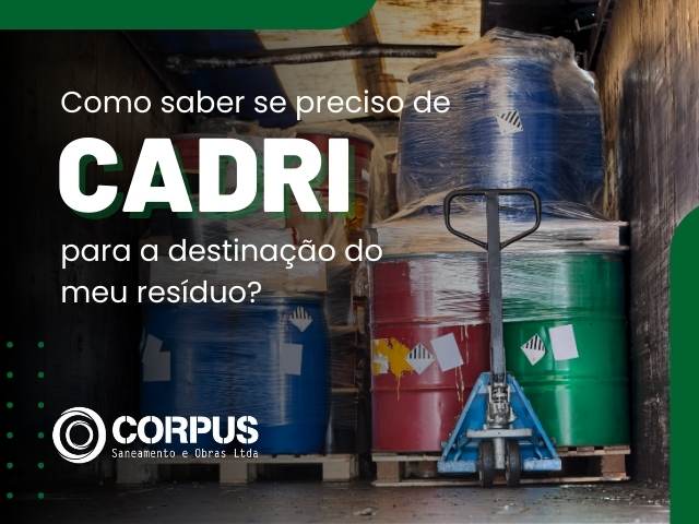 Como saber se preciso de CADRI para a destinação do meu resíduo? - Corpus